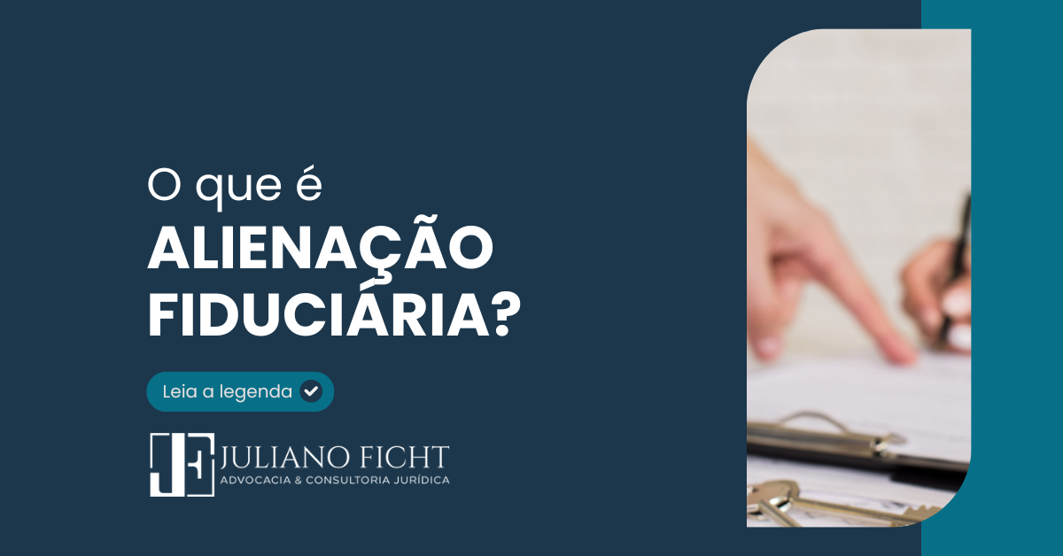 O que é alienação fiduciária? | Ficht Advocacia Imobiliária